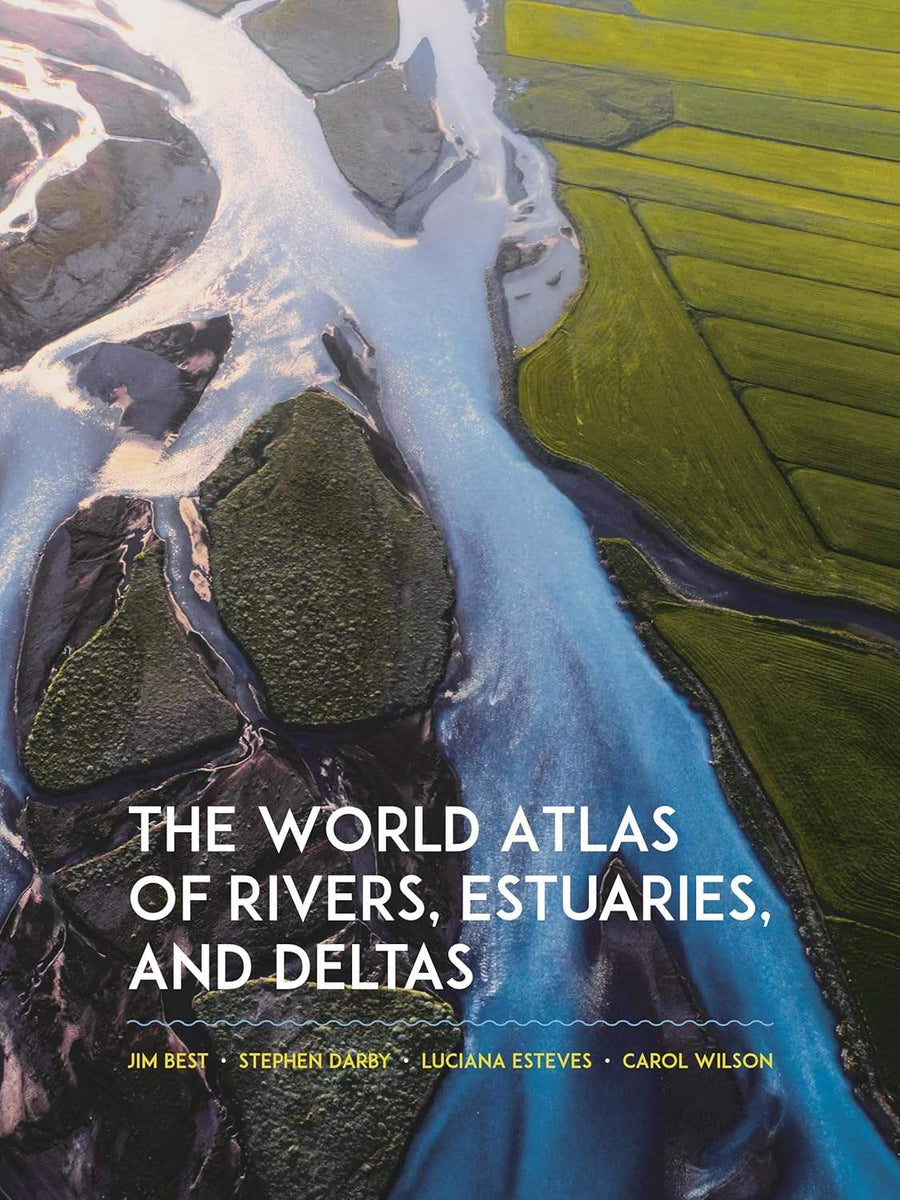 Buy The World Atlas of Rivers, Estuaries, and Deltas: Exploring Earth’s ...