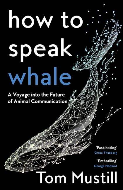 Buy How to Speak Whale: A Voyage Into the Future of Animal ...