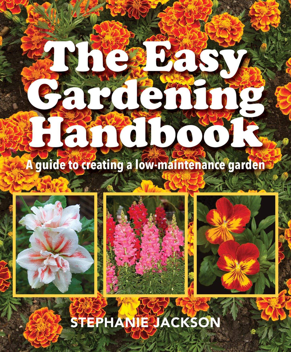 Buy The Easy Gardening Handbook: A Guide to Creating a Low Maintenance ...
