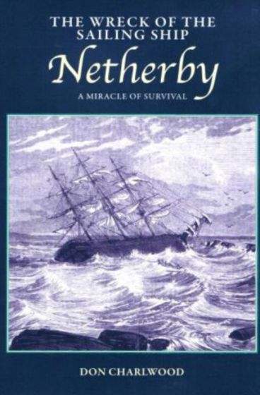 Buy The Wreck of the Sailing Ship Netherby A Miracle of Survival (2nd ...