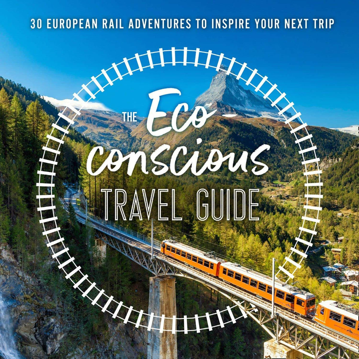 Buy The Eco-Conscious Travel Guide: 30 European Rail Adventures To ...