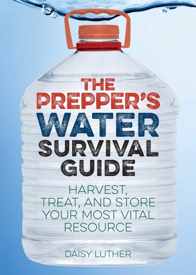Buy The Prepper's Water Survival Guide: Harvest, Treat, and Store Your ...